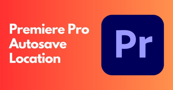 Premiere Pro Autosave Location: Quick Guide to Finding Your Edits