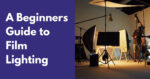 A Beginners Guide to Film Lighting | iFILMthings
