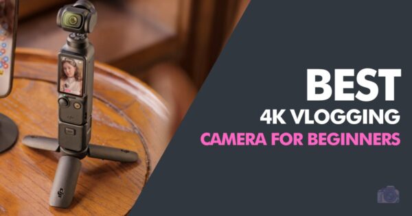 The 3 Best 4K Vlogging Cameras for Beginners