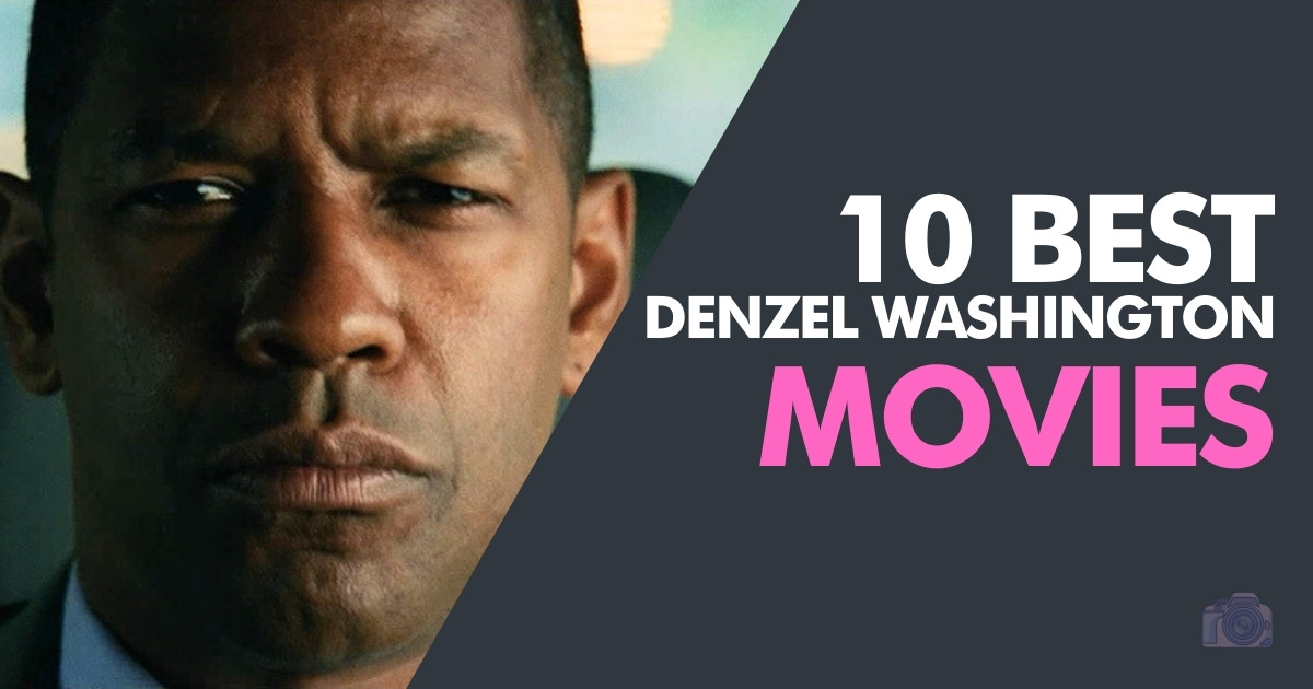 10 Best Denzel Washington Movies to Watch